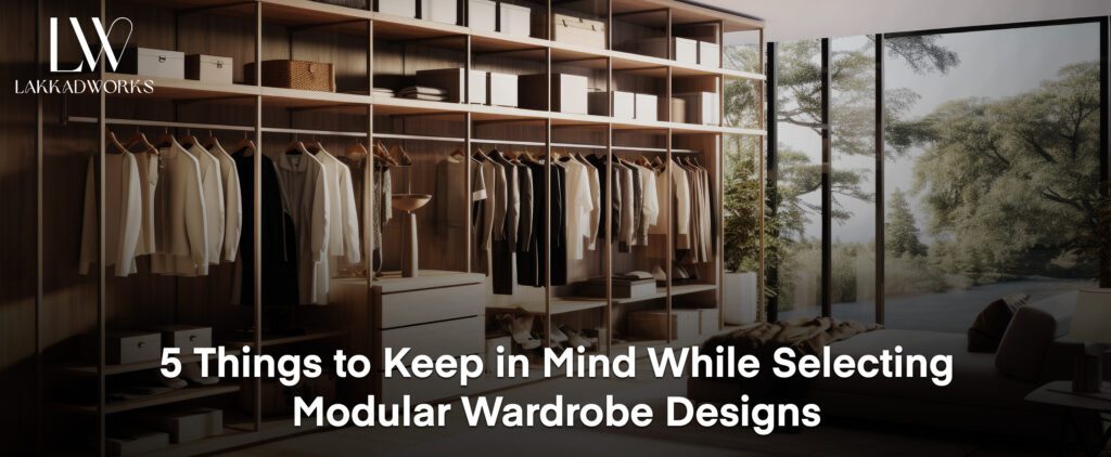 How to Choose Modular Wardrobe Designs | Lakkadworks