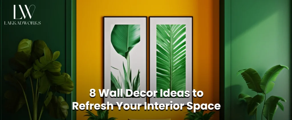 8 Amazing & Fresh Wall Decor Ideas to Revitalise Your Space