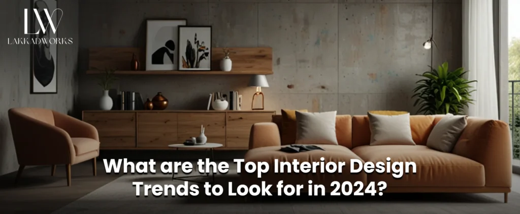 Top Interior Design Trends to Look for in 2024