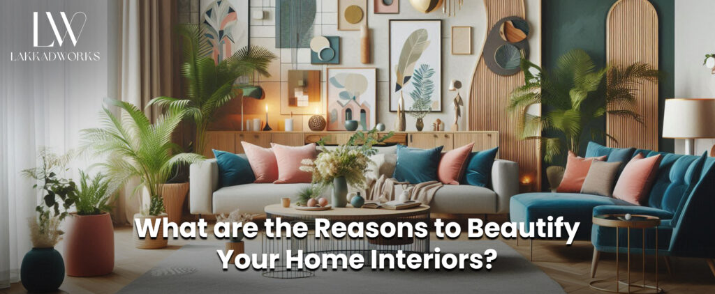 Beautify Your Home: Discover Its Benefits Today
